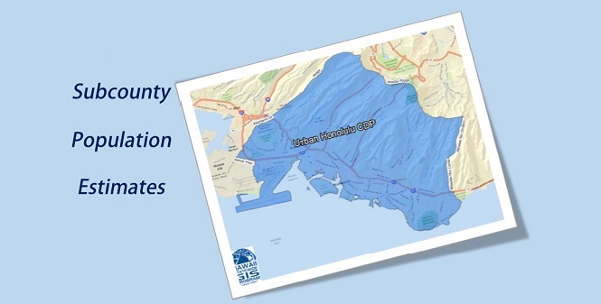 Census | 2015 Subcounty and 2015 Housing Unit Estimates Released for Hawaii Census | 2015 Subcounty and 2015 Housing Unit Estimates Released for Hawaii